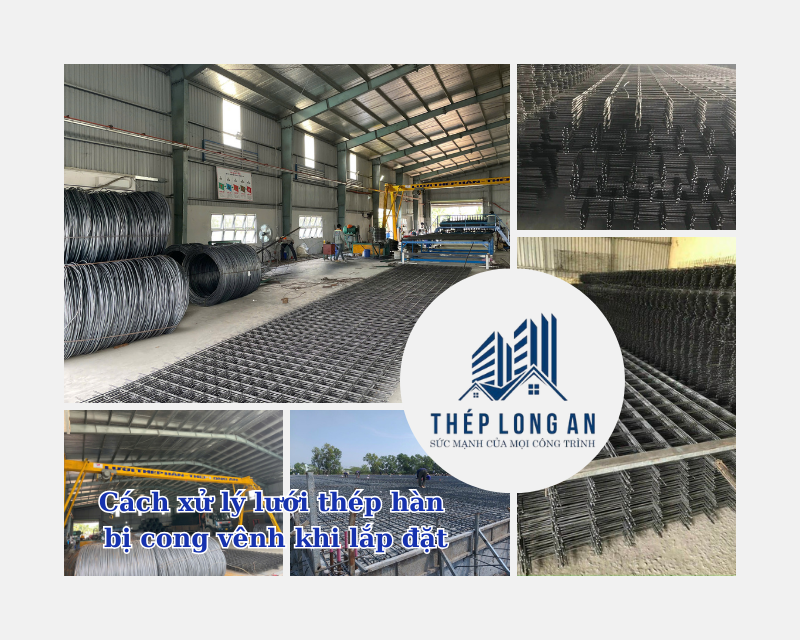 Cách xử lý lưới thép hàn bị cong vênh khi lắp đặt