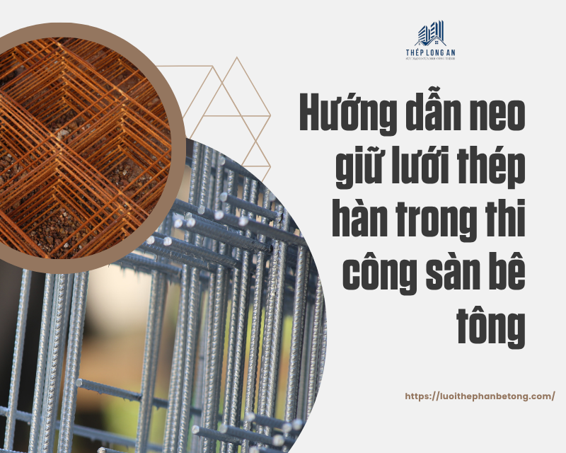 Hướng dẫn neo giữ lưới thép hàn trong thi công sàn bê tông